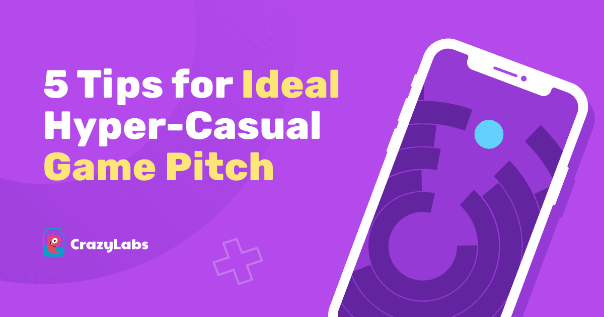 5 Tips for Ideal Hyper-Casual Game Pitch
