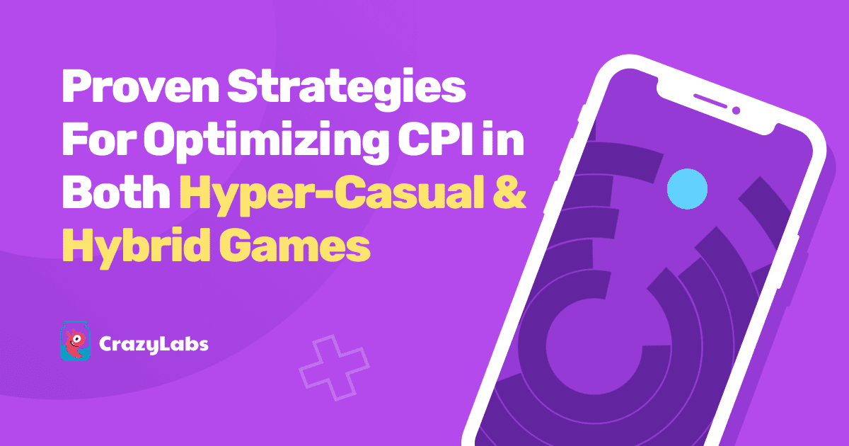 Optimizing CPI in Both Hyper-Casual & Hybrid Games