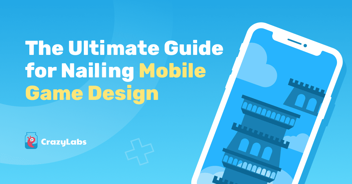 The Ultimate Guide for Nailing Mobile Game Design